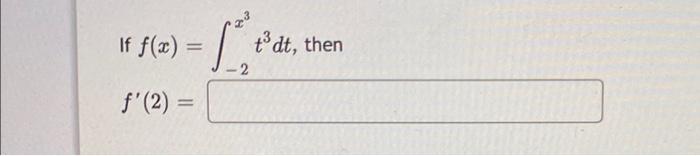 Solved If f(x)=∫−2x3t3dt, then f′(2)= | Chegg.com