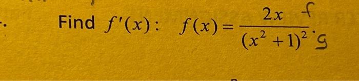 Solved Find f′(x):f(x)=(x2+1)22xf | Chegg.com