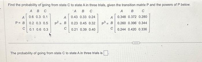 Solved The probability of going from state C to state A in | Chegg.com