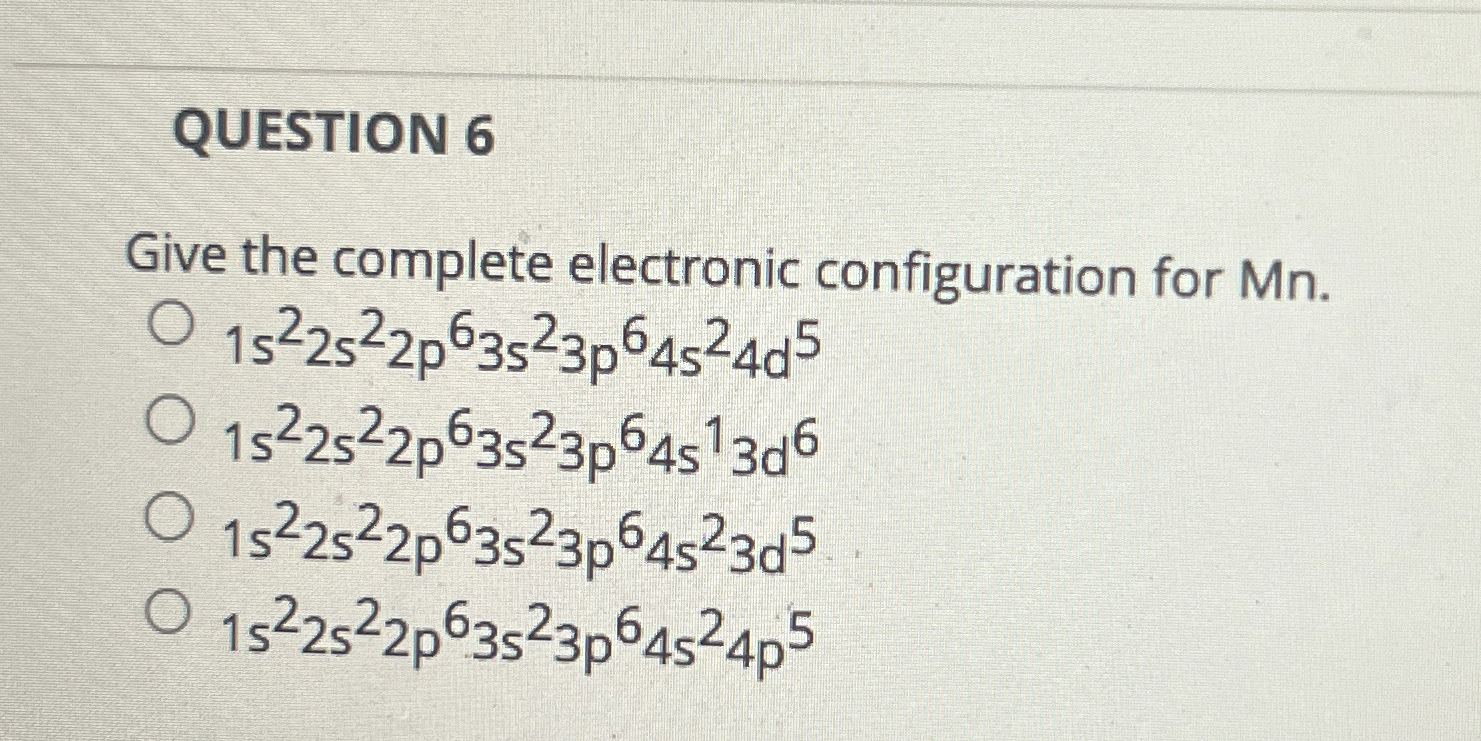 Solved QUESTION 6Give the complete electronic configuration | Chegg.com