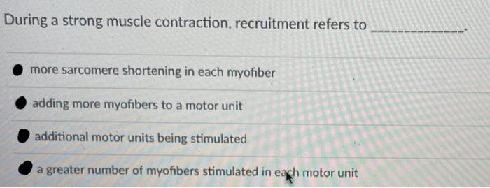 Solved During a strong muscle contraction, recruitment | Chegg.com