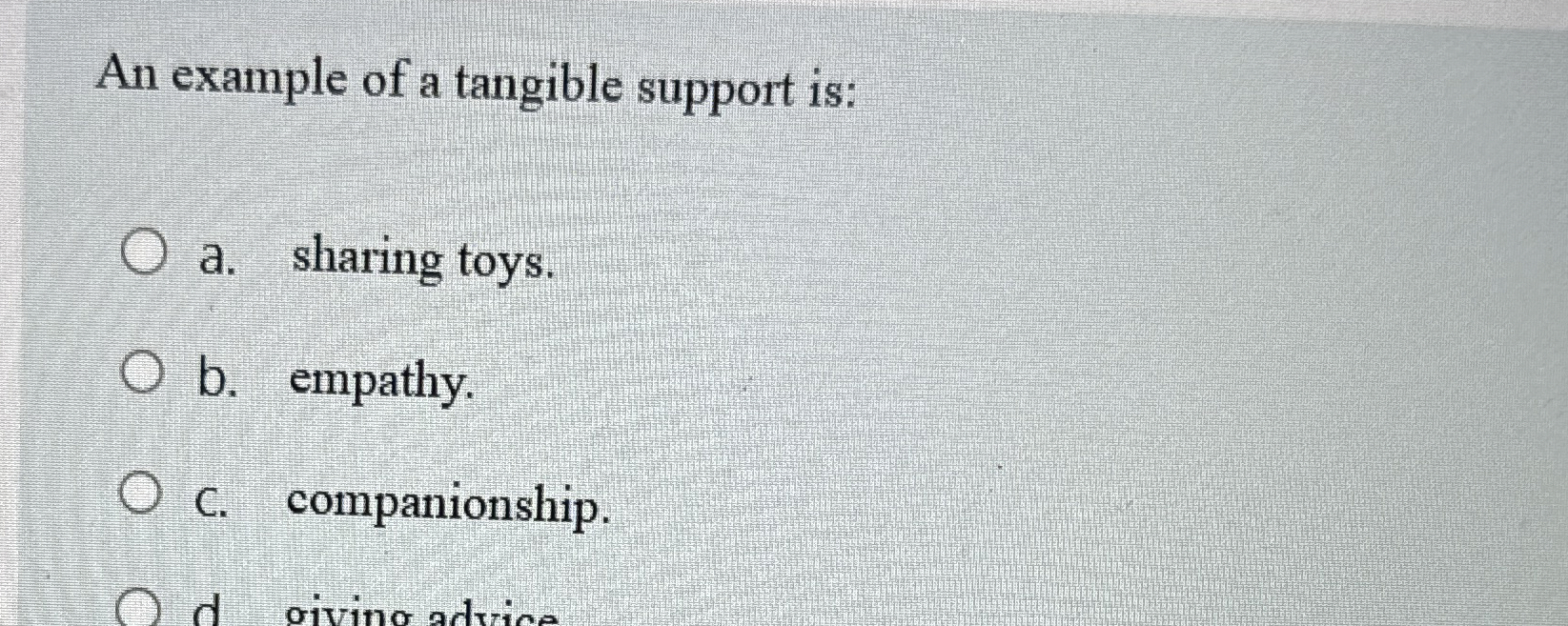 Solved An example of a tangible support is:a. ﻿sharing | Chegg.com