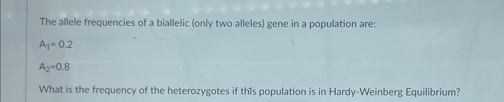 Solved The allele frequencies of a biallelic (only two | Chegg.com