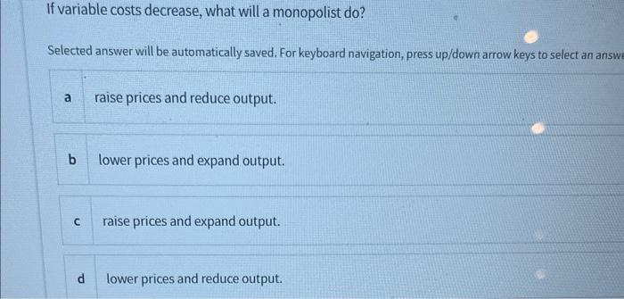 Solved If variable costs decrease, what will a monopolist | Chegg.com