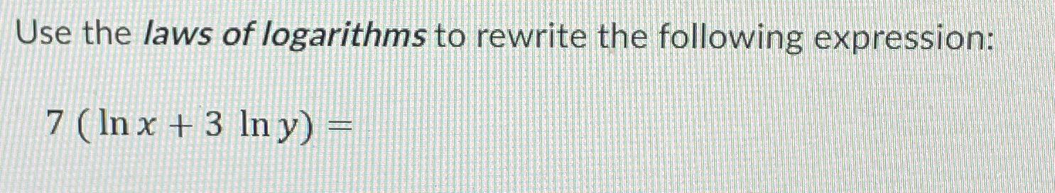 Solved Use the laws of logarithms to rewrite the following | Chegg.com