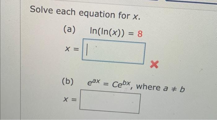 Solved Solve each equation for x. (a) ln(ln(x))=8 x= (b) | Chegg.com