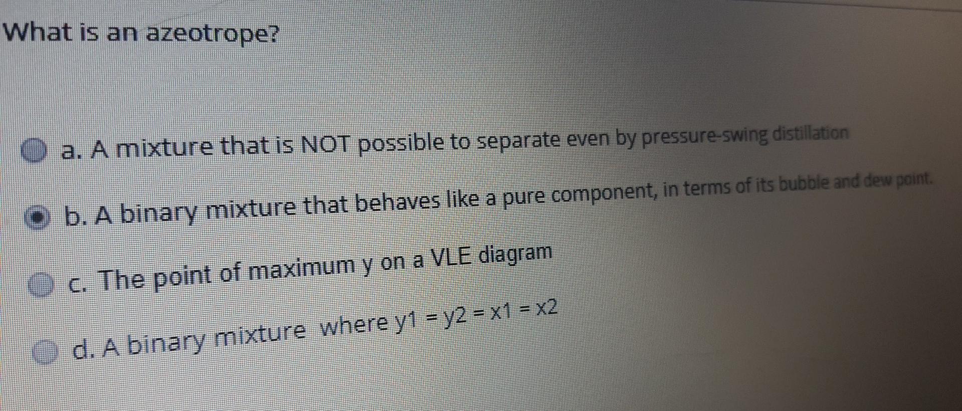 Solved What is an azeotrope? a. A mixture that is NOT | Chegg.com