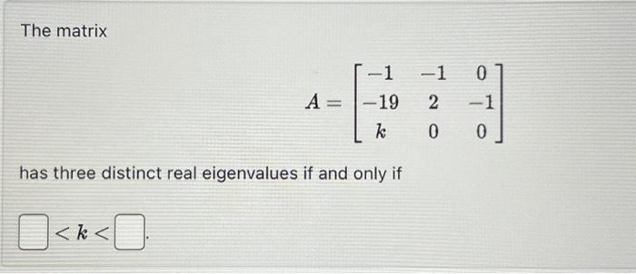 Solved The matrix A=[−53k−8] has two distinct real | Chegg.com