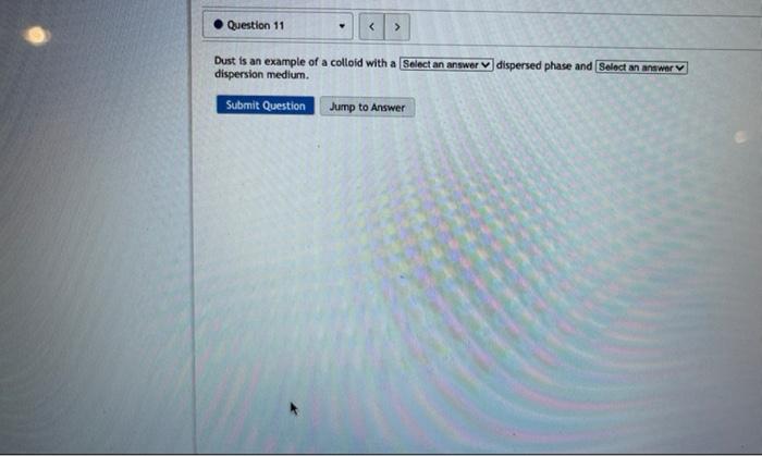 Solved Dust is an example of a colloid with a dispersion | Chegg.com