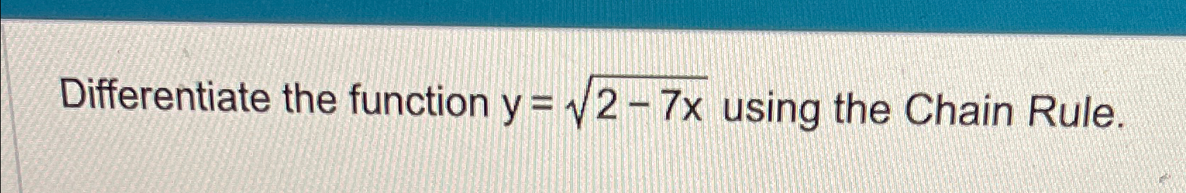 Solved Differentiate the function y=2-7x2 ﻿using the Chain | Chegg.com