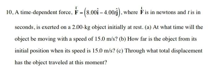 Solved 10, A time-dependent force, F - (8.002 – 4.001), | Chegg.com