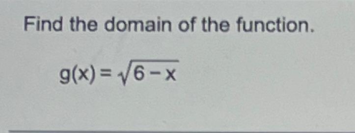 Solved Find the domain of the function.g(x)=6-x2 | Chegg.com