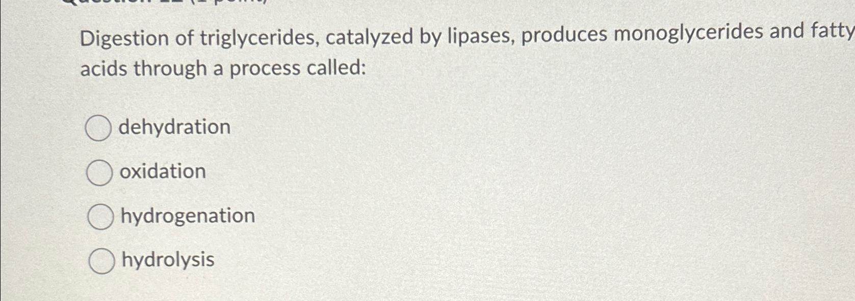 Solved Digestion of triglycerides, catalyzed by lipases, | Chegg.com