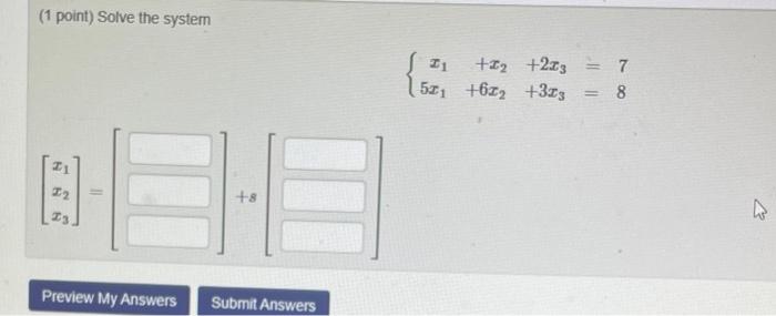 Solved (1 point) Solve the system {x1+x2+2x3=75x1+6x2+3x3=8 | Chegg.com