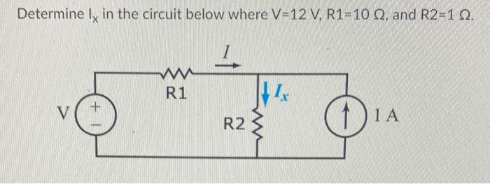 Solved Determine Ix in the circuit below where V=12V,R1=10 | Chegg.com Solved Determine Ix in the circuit below where V=12V,R1=10 | Chegg.com