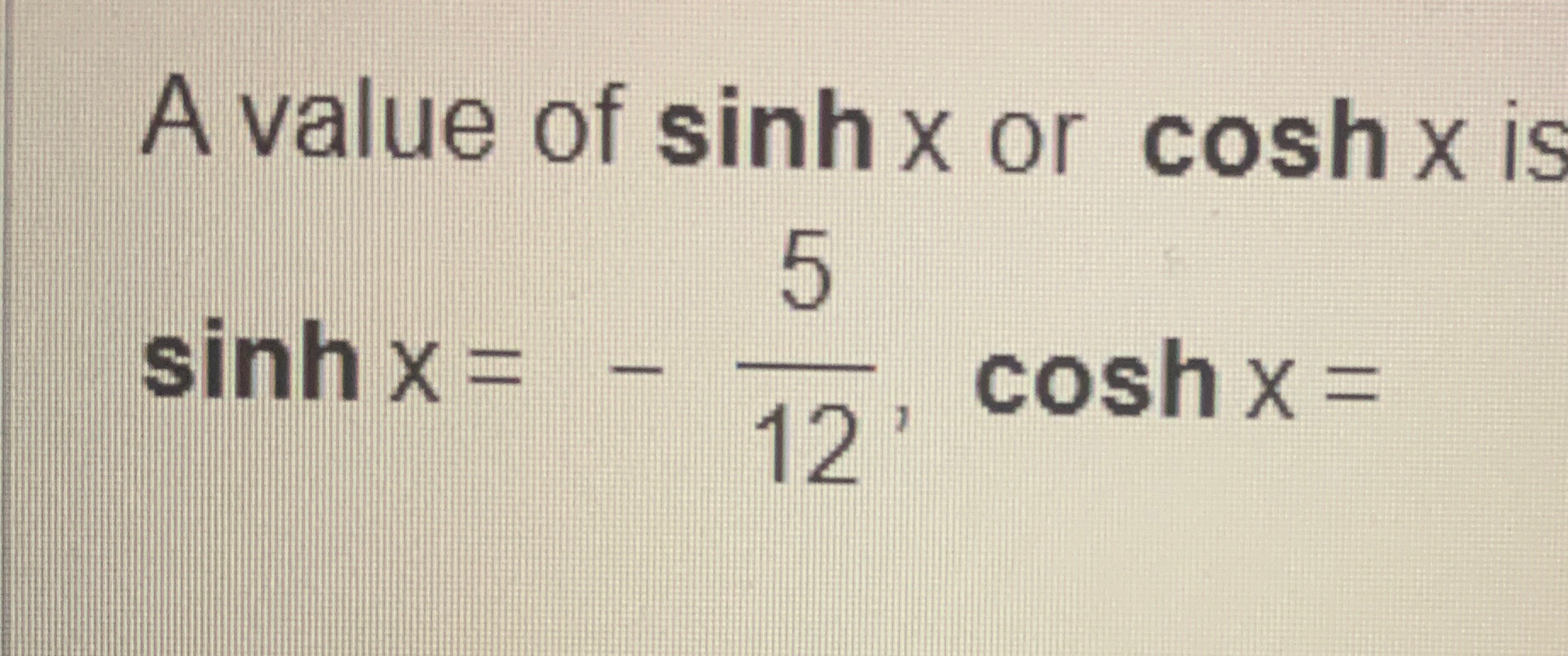 Solved A value of sinhx ﻿or coshx ﻿is sinhx=-512,coshx= | Chegg.com