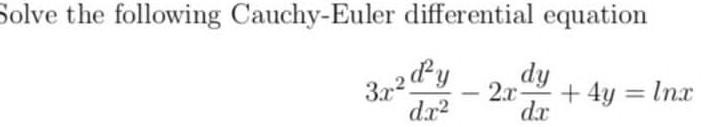 Solved Solve the following Cauchy-Euler differential | Chegg.com