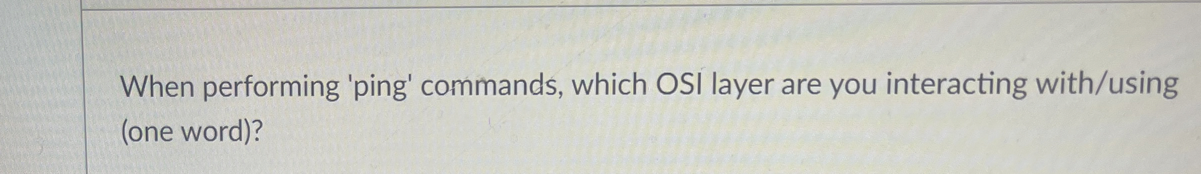 Solved When performing 'ping' commands, which OSI layer are | Chegg.com