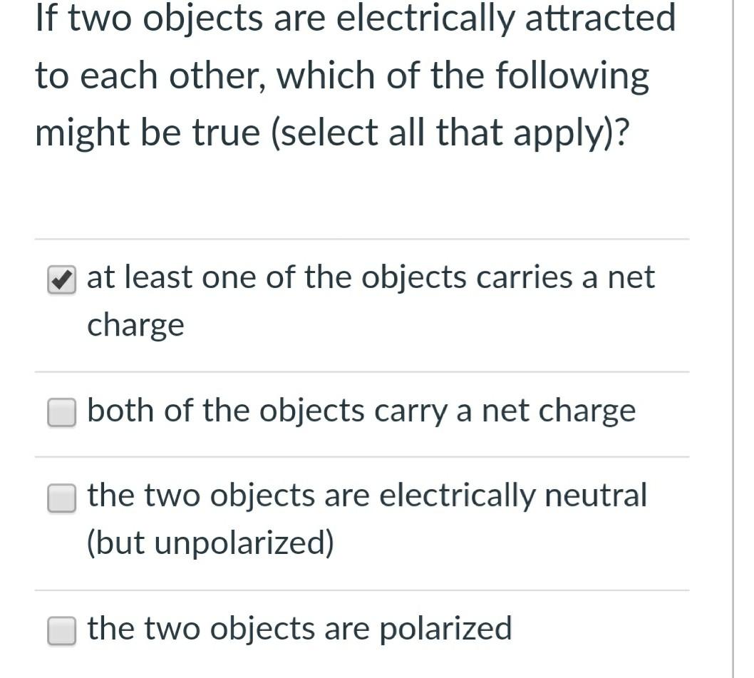 Solved If two objects are electrically attracted to each | Chegg.com