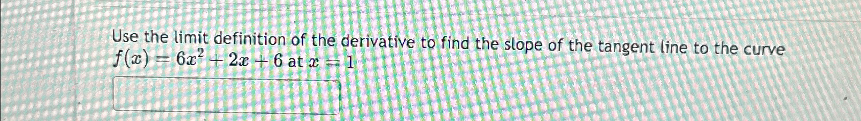 Solved Use the limit definition of the derivative to find | Chegg.com