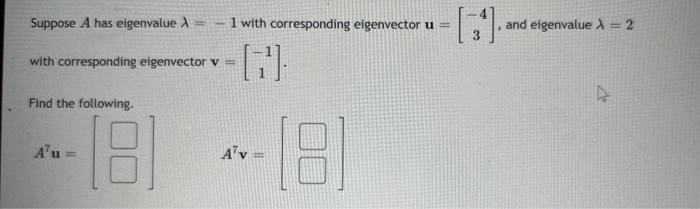 Solved Suppose A has eigenvalue 1 = - 1 with corresponding | Chegg.com