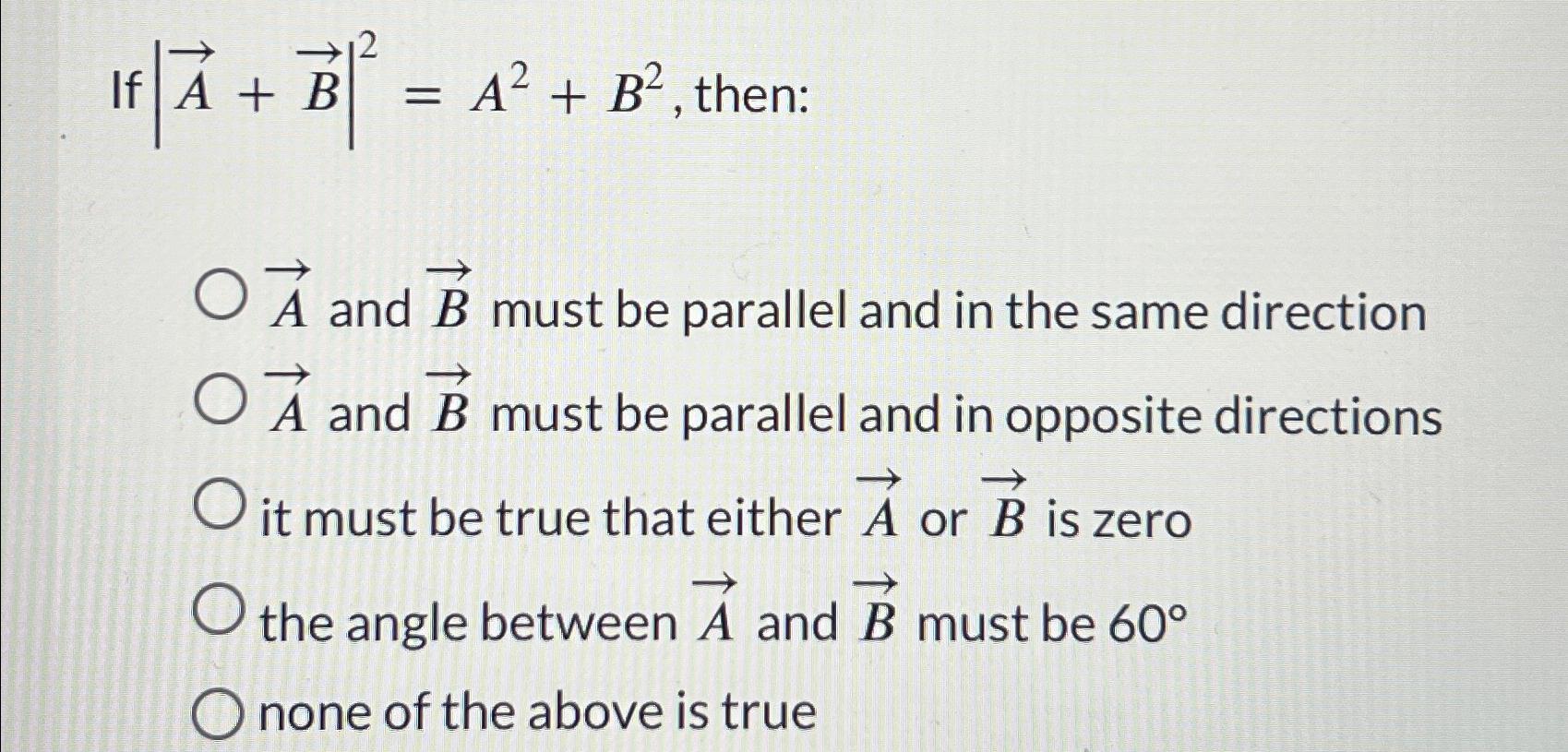 Solved If |vec(A)+vec(B)|2=A2+B2, ﻿then:vec(A) ﻿and vec(B) | Chegg.com