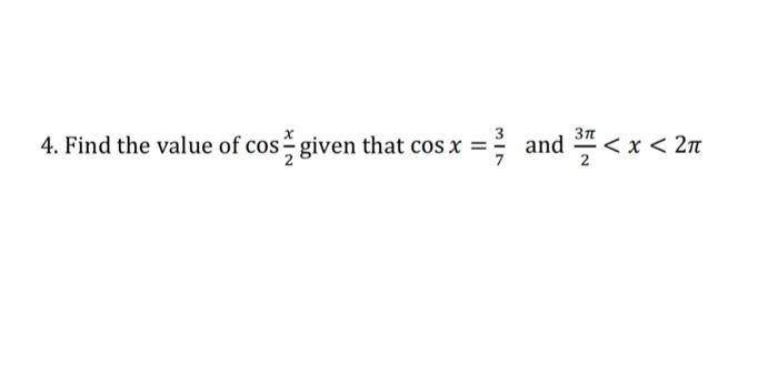 Solved 4. Find the value of cos2x given that cosx=73 and 23π | Chegg.com