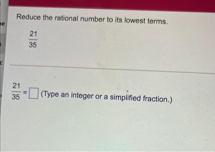 Solved Reduce the rational number to its lowest terms. be 21 | Chegg.com