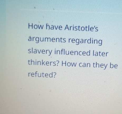 Solved How have Aristotle's arguments regarding slavery | Chegg.com