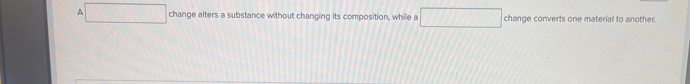 Solved A ﻿change alters a substance without changing its | Chegg.com