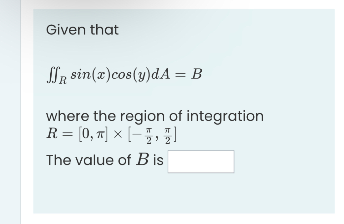 Solved Given that∬Rsin(x)cos(y)dA=Bwhere the region of | Chegg.com