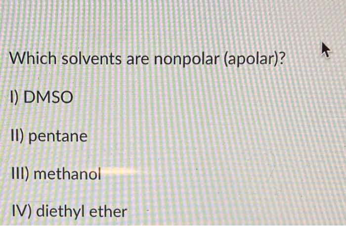Solved Which solvents are nonpolar (apolar)? 1 1) DMSO II) | Chegg.com