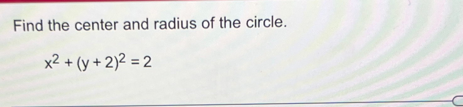 Solved Find the center and radius of the circle.x2+(y+2)2=2 | Chegg.com