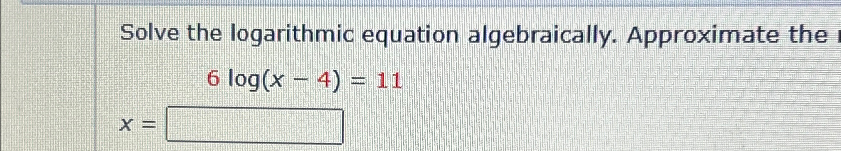 Solved Solve the logarithmic equation algebraically. | Chegg.com