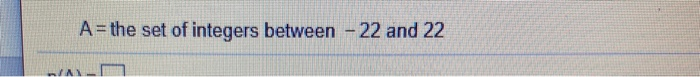 Solved A= the set of integers between - 22 and 22 | Chegg.com