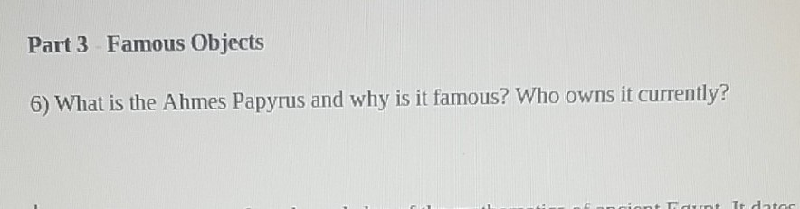 Solved Part 3 Famous Objects 6) What is the Ahmes Papyrus | Chegg.com