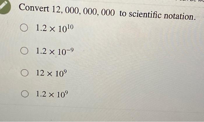 Solved Convert 12,000,000,000 to scientific notation. O 1.2 | Chegg.com