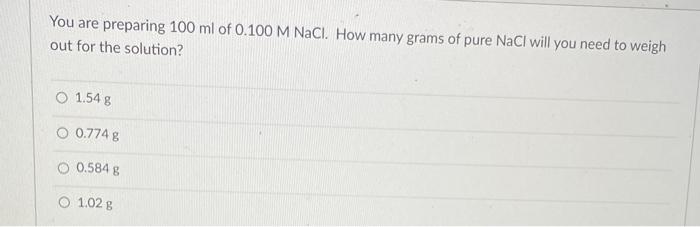 Solved You are preparing 100ml of 0.100MNaCl. How many grams | Chegg.com