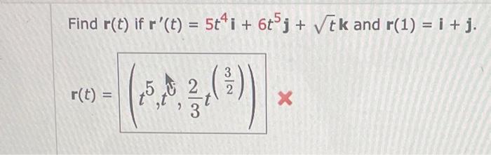 Solved Find r(t) if r′(t)=5t4i+6t5j+tk and r(1)=i+j | Chegg.com