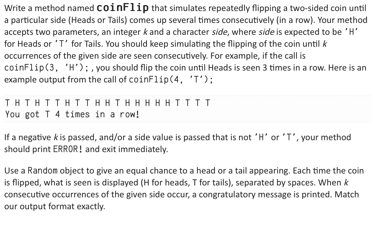Solved Write a method named coinFlip that simulates | Chegg.com