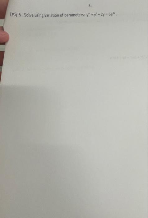 Solved (20) 5. Solve using variation of parameters: | Chegg.com
