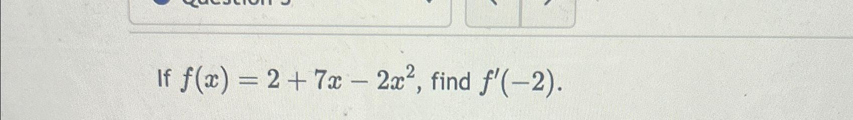 Solved If f(x)=2+7x-2x2, ﻿find f'(-2) | Chegg.com