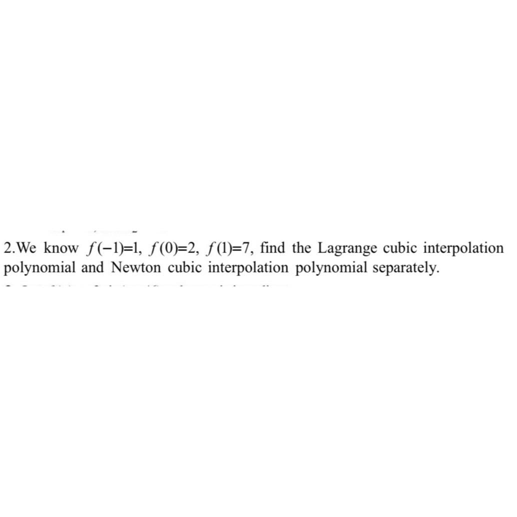 Solved 2.We know f(-1)=1,f(0)=2,f(1)=7, ﻿find the Lagrange | Chegg.com