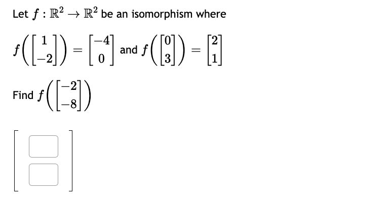Solved Let f:R2→R2 ﻿be an isomorphism wheref([1-2])=[-40] | Chegg.com