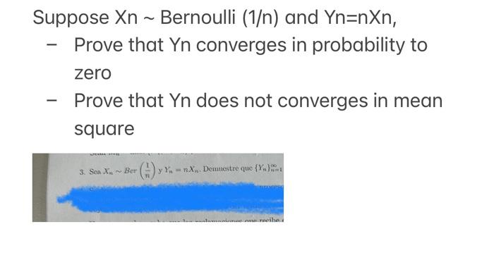 Solved Suppose Xn∼ Bernoulli (1/n) and Yn=nXn, - Prove that | Chegg.com