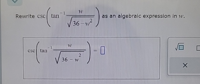 Solved Rewrite csc(tan-1(w36-w22)) ﻿as an algebraic | Chegg.com