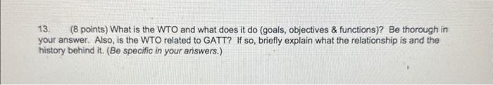 Solved 13. ( 8 points) What is the WTO and what does it do | Chegg.com