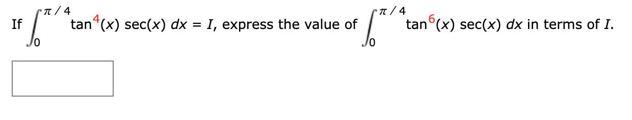 Solved If ∫0π4tan4(x)sec(x)dx=I, express the value of | Chegg.com