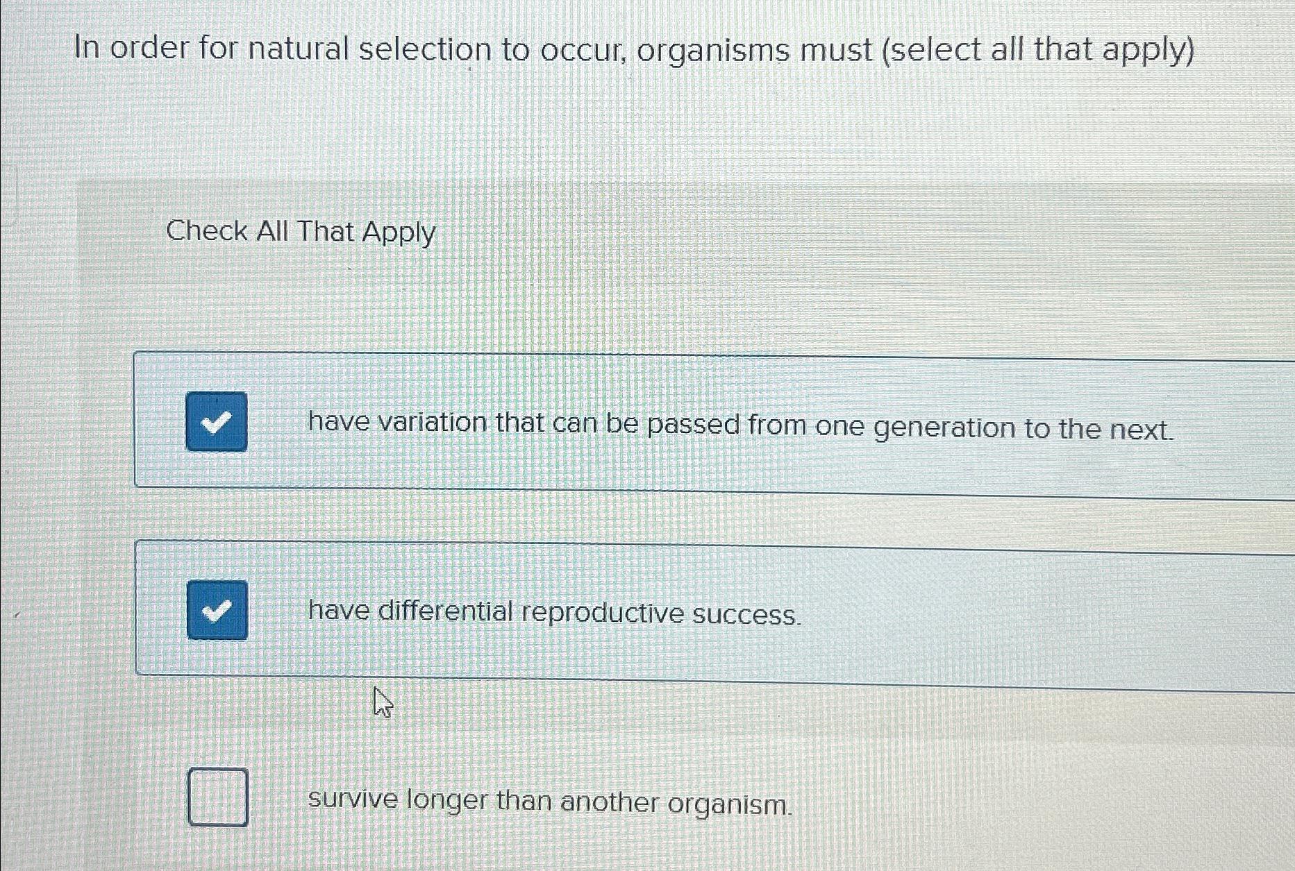 Solved In order for natural selection to occur, organisms | Chegg.com