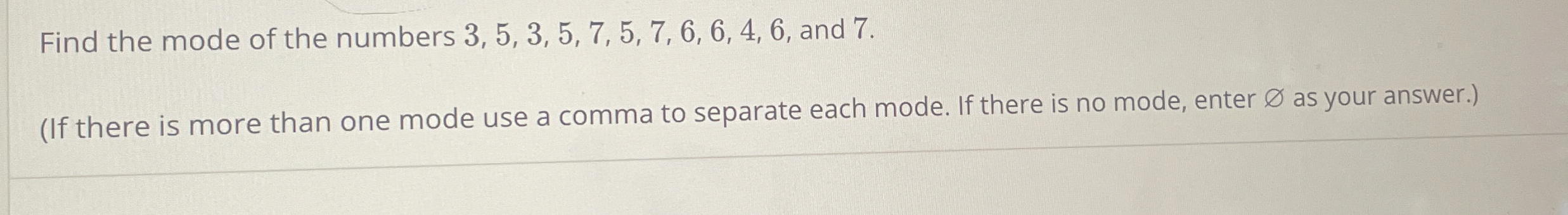 Find the mode of the numbers 3,5,3,5,7,5,7,6,6,4,6, | Chegg.com